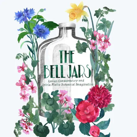 The Bell Jars: Lyman Conservatory and Sylvia Plath’s Botanical Imagination